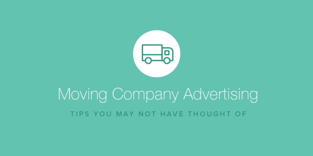Moving Company Advertising Tips You May Not Have Thought Of