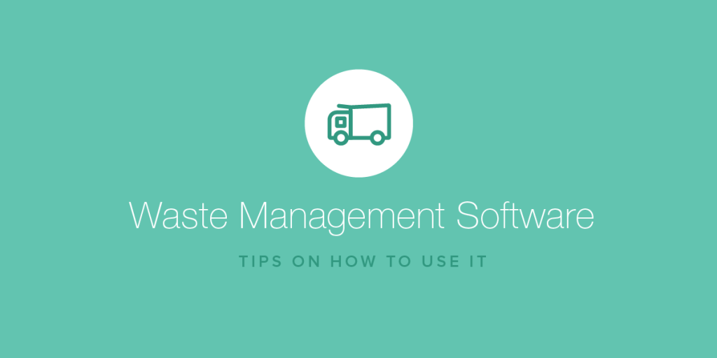 5 Tips for How to Use Waste Management Software