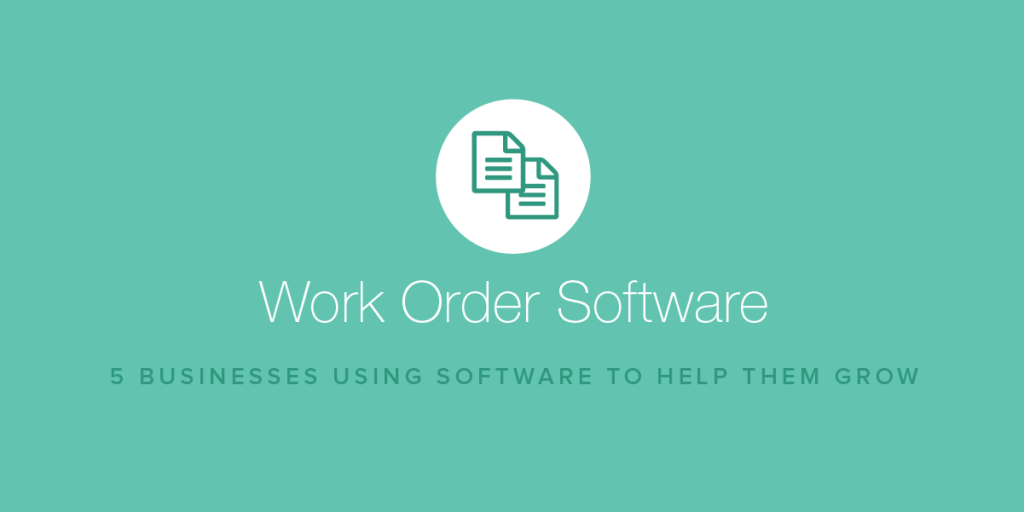 5 Businesses Using Work Order Software to Help Them Grow