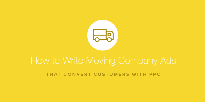 How to Write Moving Company Ads that Convert Customers With PPC