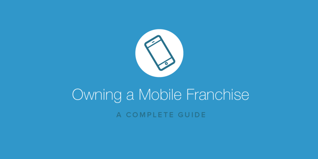 A Complete Mobile Franchise Guide for Franchisors